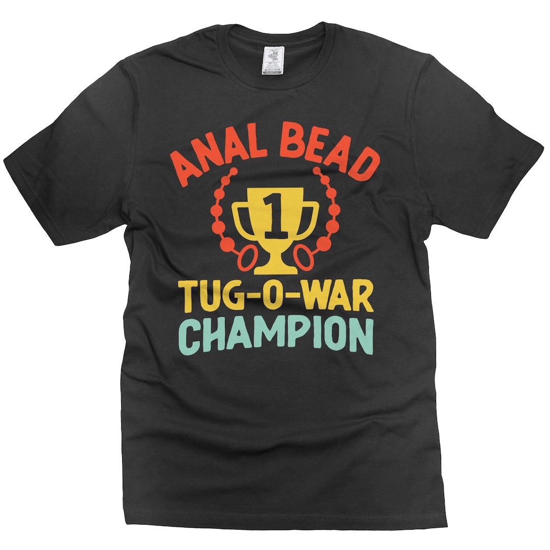 Funny Anal Bead Tug O War Champion T Shirt Humorous Adult Tee Shirt Etsy