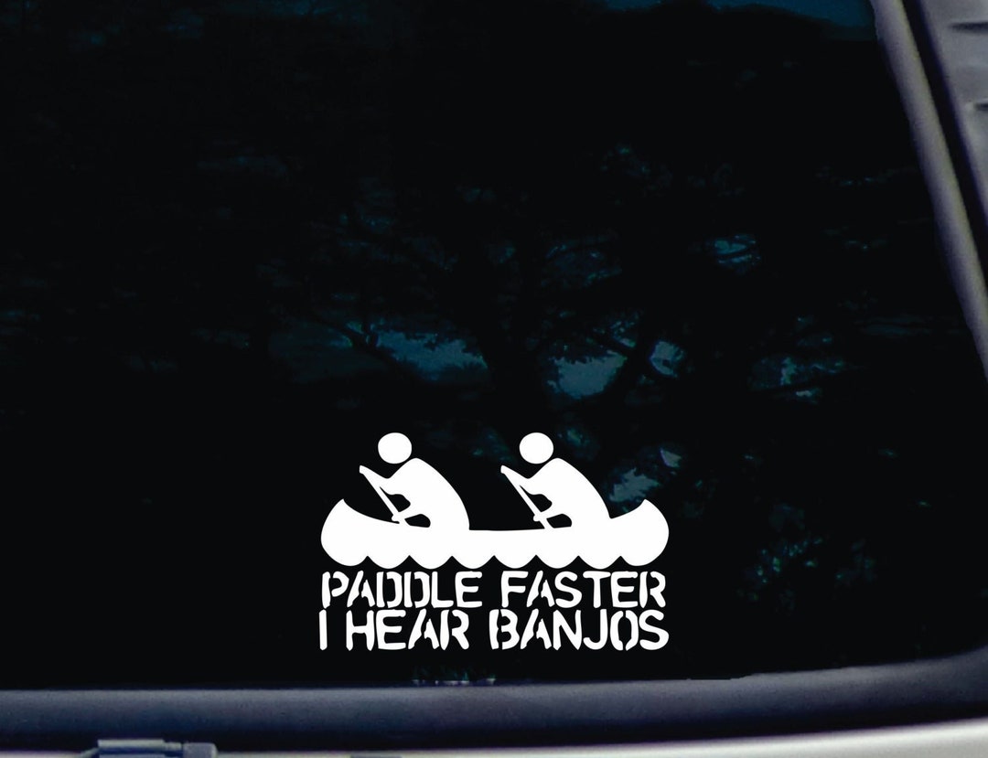 Paddle Faster - I Hear Banjos! - Funny Die Cut Vinyl Window Decal [a ...