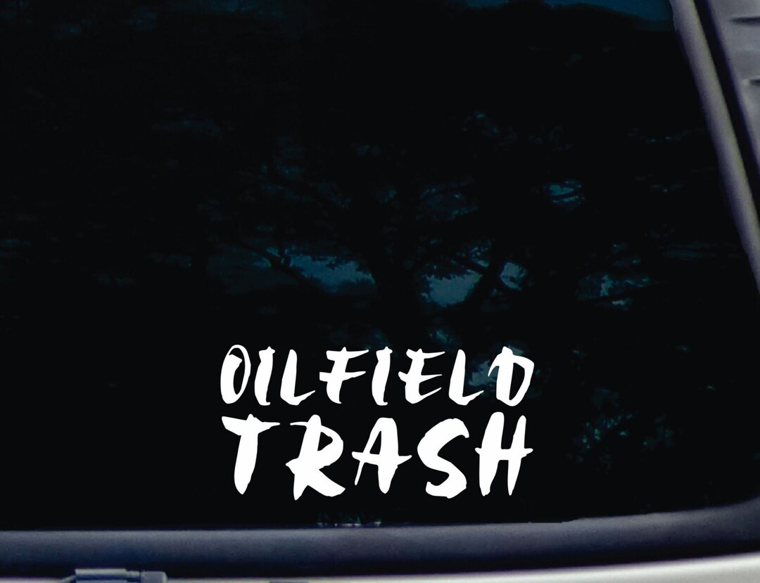 Oilfield Trash! Funny Roughneck Die Cut Vinyl Decal [a-1123] - Etsy