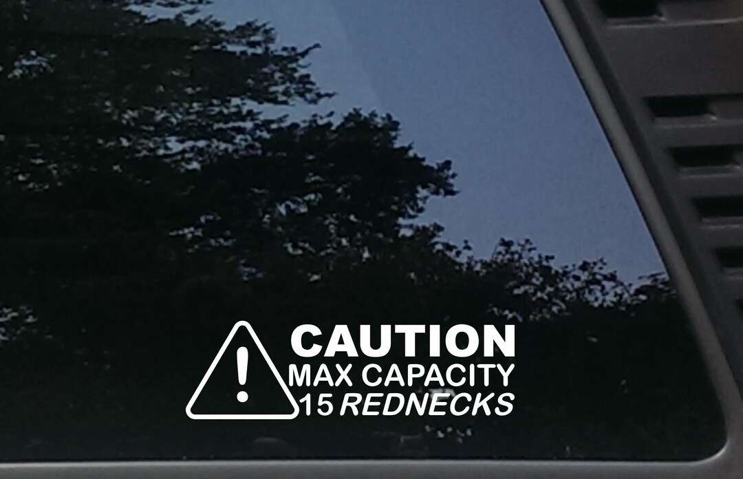 CAUTION! Max Capacity - 15 REDNECKS! - Funny Die Cut Vinyl Window Decal ...