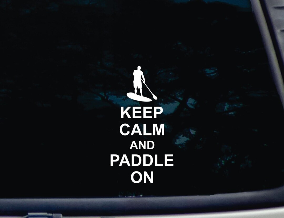 Keep Calm and Paddle On! - Funny Die Cut Vinyl Window Decal [a-1985] - Etsy