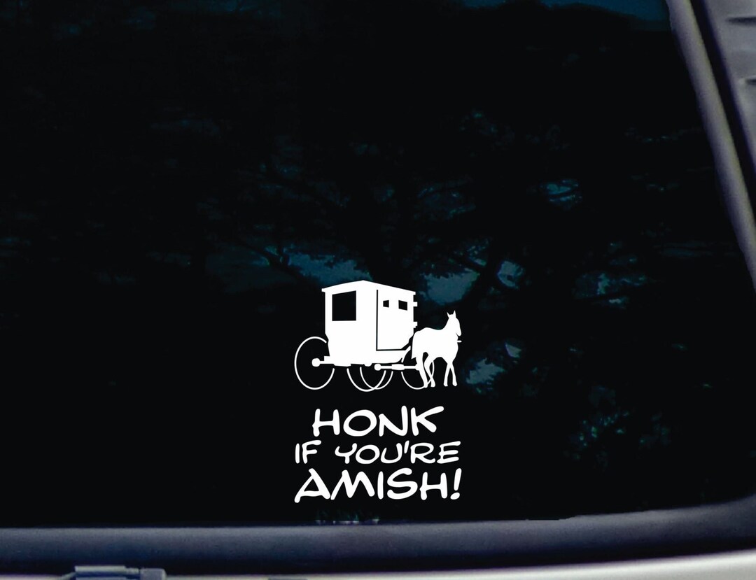 HONK If You're AMISH! - Funny Die Cut Vinyl Window Decal [a-1021] - Etsy