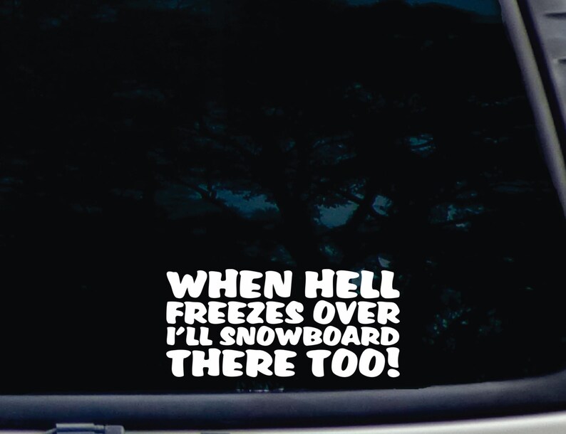 When hell freezes over I'll Snowboard there too funny | Etsy