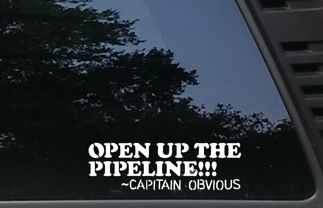 OPEN up the PIPELINE! ~ Capitain Obvious 8" X 2-1/2" Die Cut White ...