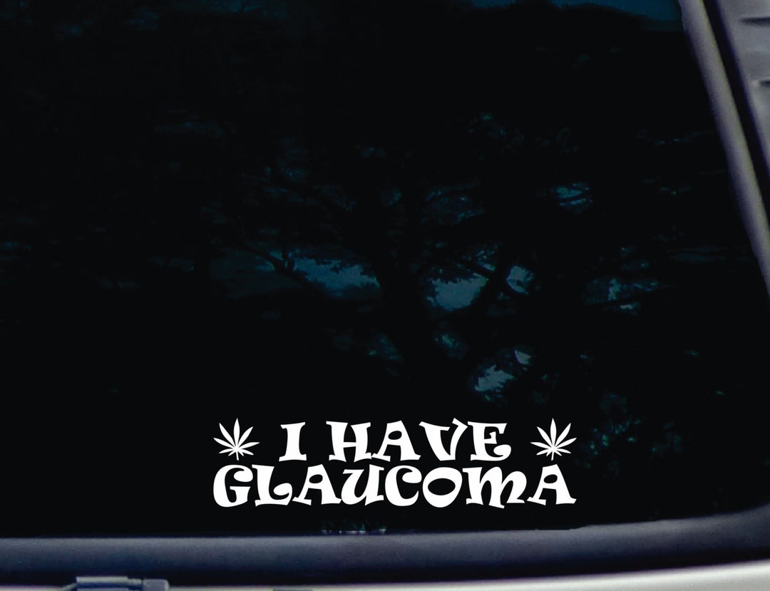 I Have Glaucoma! Funny Die Cut Vinyl Decal [a-1842] - Etsy
