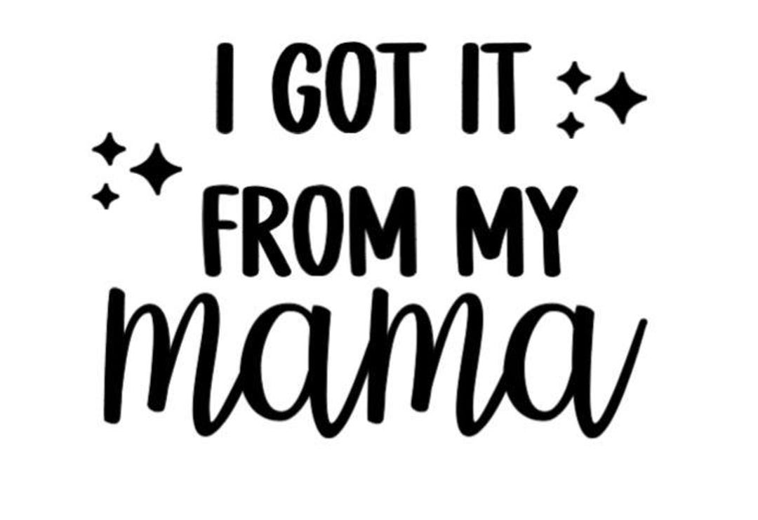 I Got It From My Mama SVG Instant Download - Etsy