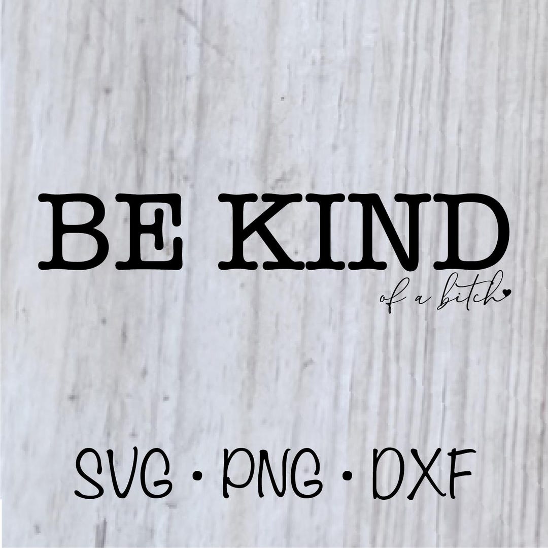 Be Kind of a Bitch - SVG Digital Download - Etsy