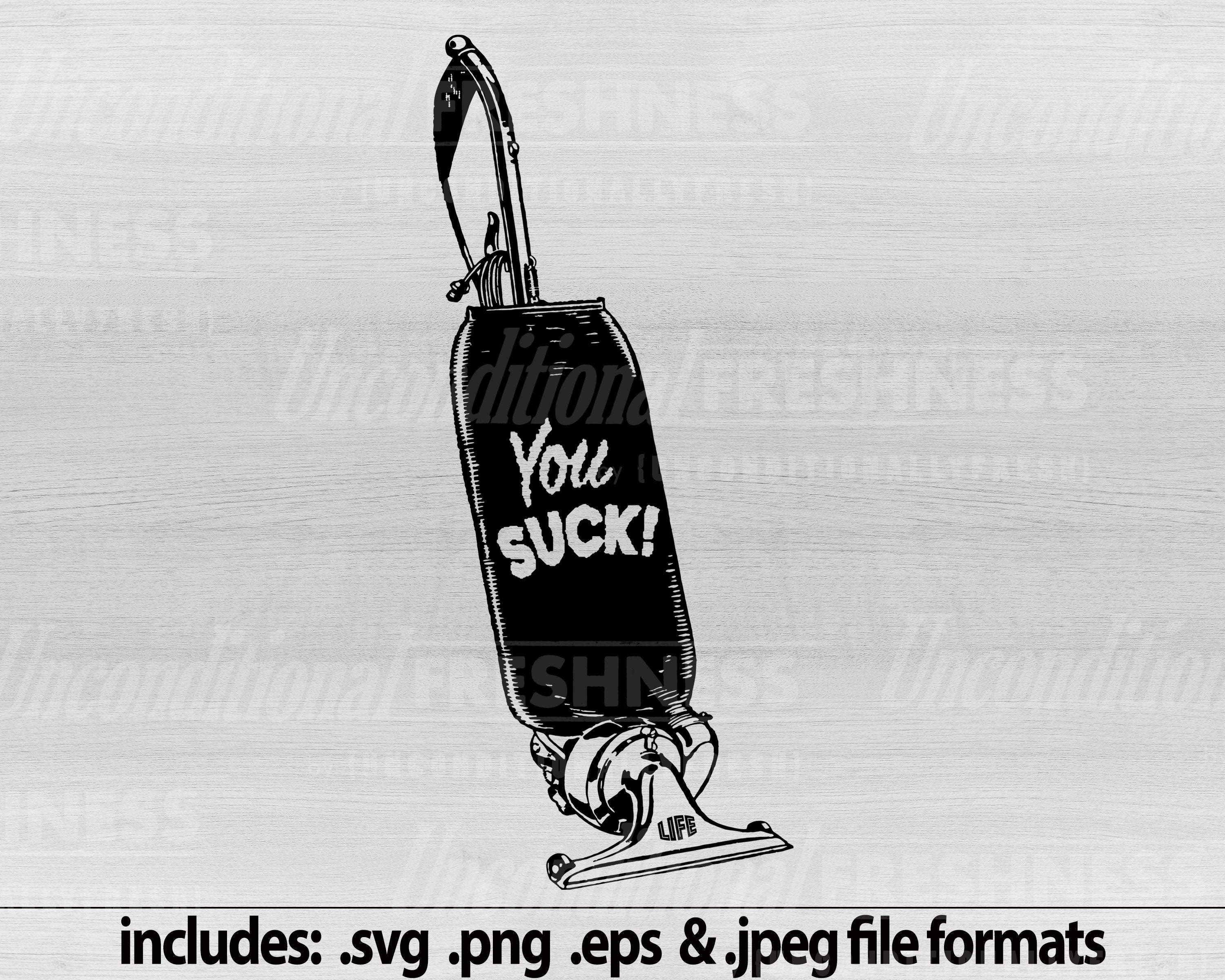 You Suck Vacuum Cleaner Svg Sarcastic Congratulations Etsy Uk
