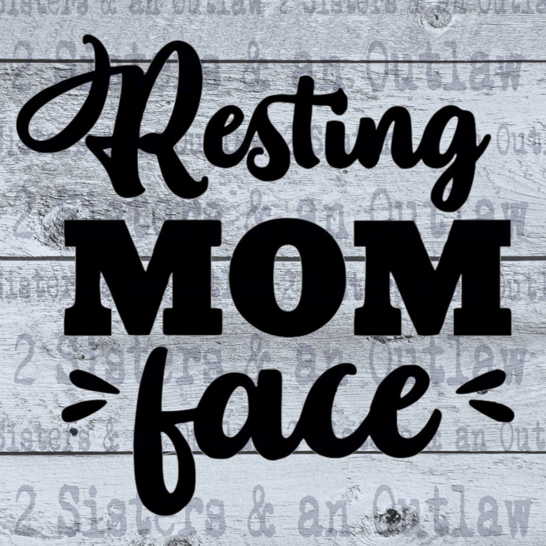 Resting Mom Face Svg. Mother's Day. Mom. Mother. SVG. JPG. PNG. Digital ...
