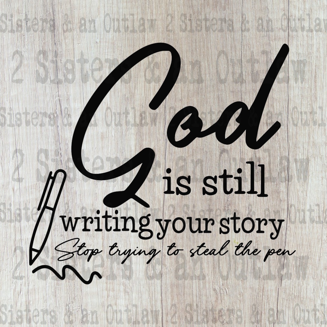 God is Still Writing Your Story. Stop Trying to Steal the Pen. God. Pen ...