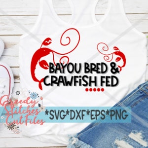 Bayou Bred & Crawfish Fed Svg, Dxf, Eps, Png. Bayou Bred SVG Bayou Svg ...