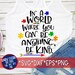Autism Awareness in A World Where You Can Be Anything, Be Kind Svg, Dxf ...