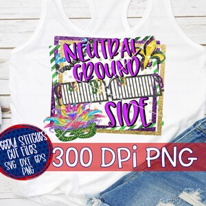 Neutral Ground Side PNG Sublimation. Mardi Gras Png Happy Mardi Gras ...