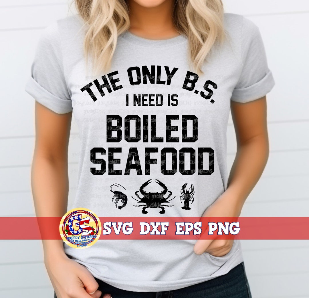 The Only BS I Need IS Boiled Seafood Svg Dxf Eps Png | Crawfish Svg ...