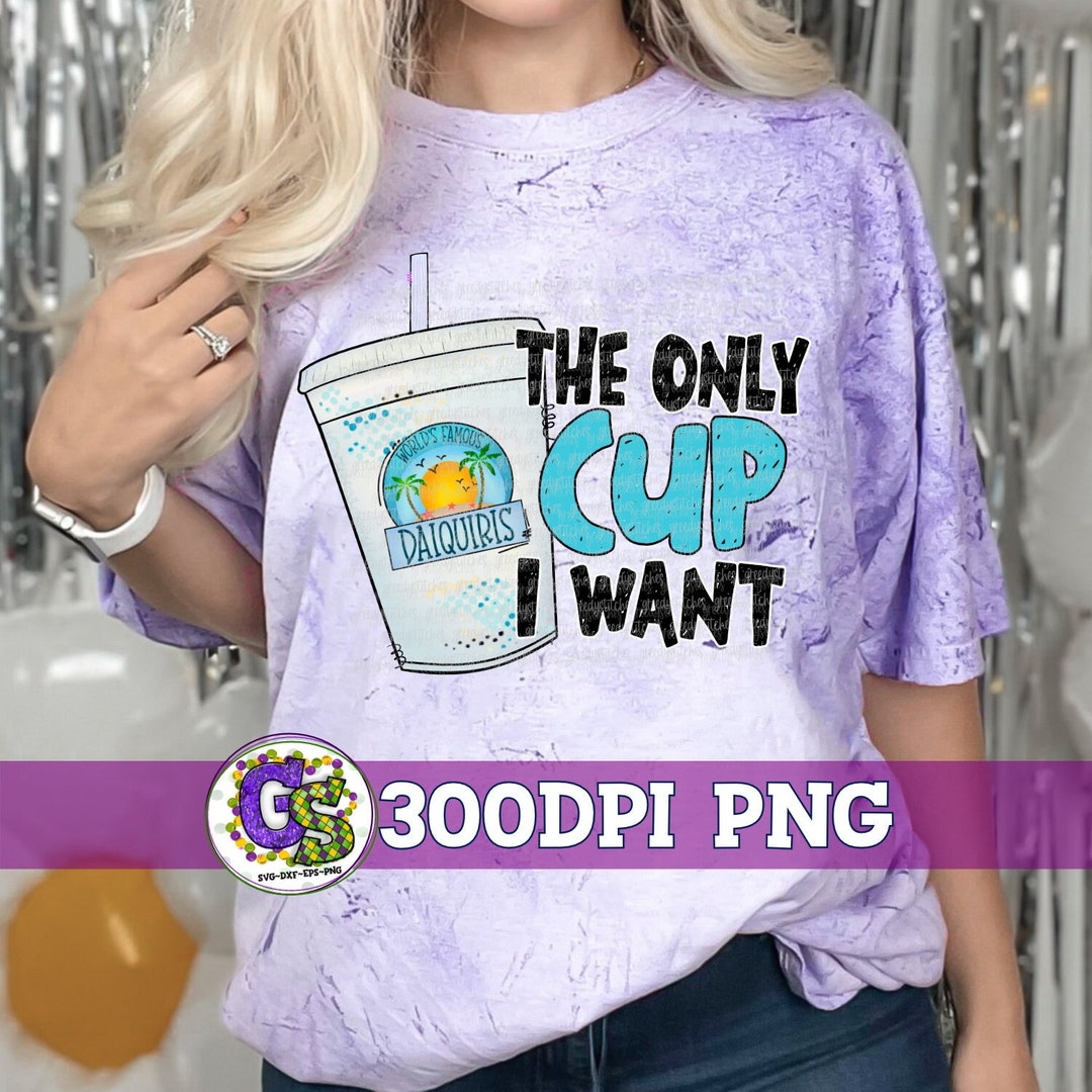 The Only Cup I Want Png | Louisiana Daiquiri Png | Daiquiri Png ...