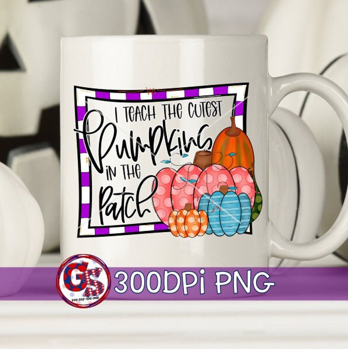 I Teach the Cutest Pumpkins in the Patch PNG for Sublimation | Fall Png ...
