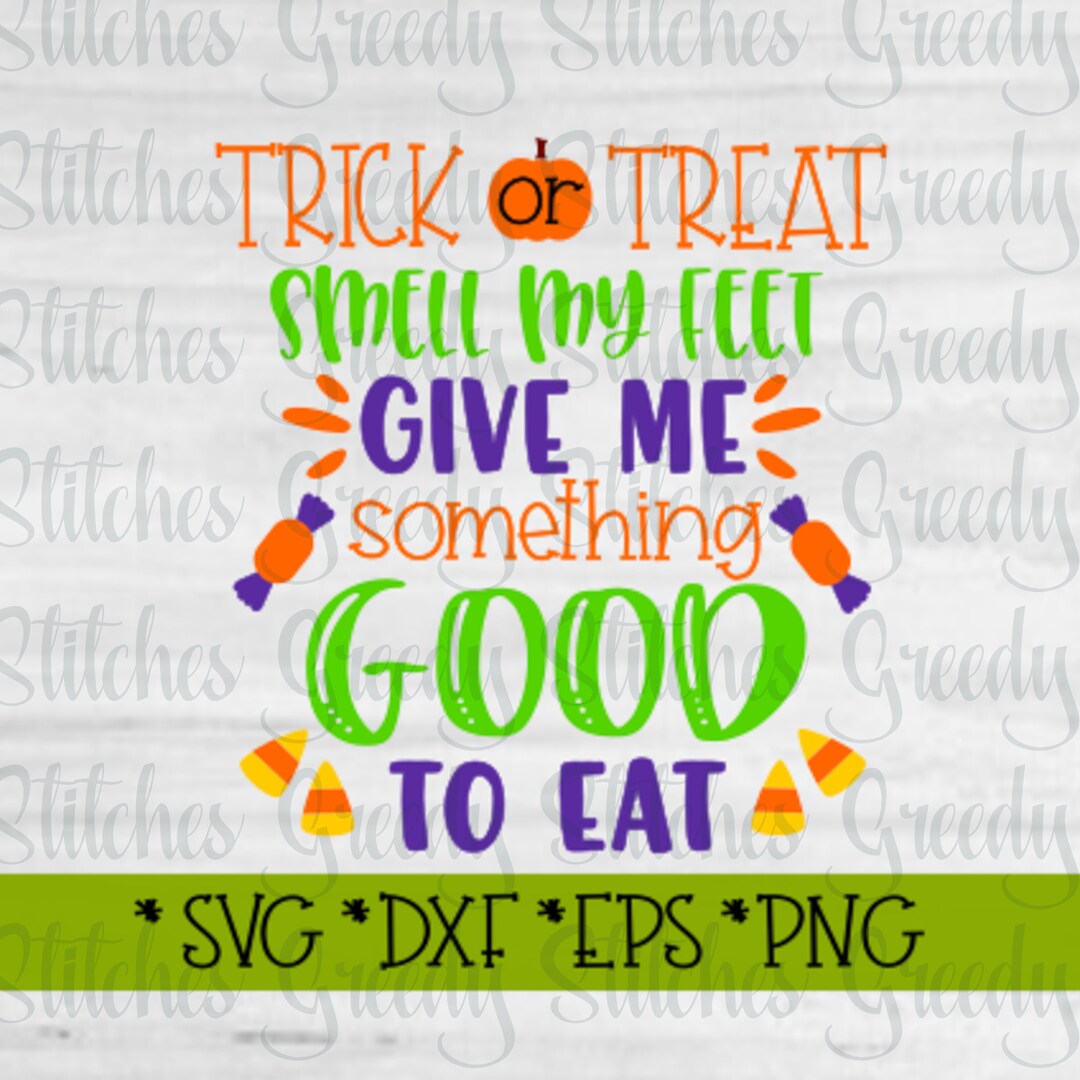 Trick or Treat Smell My Feet SVG | Trick or Treat SVG, Dxf, Eps, Png ...