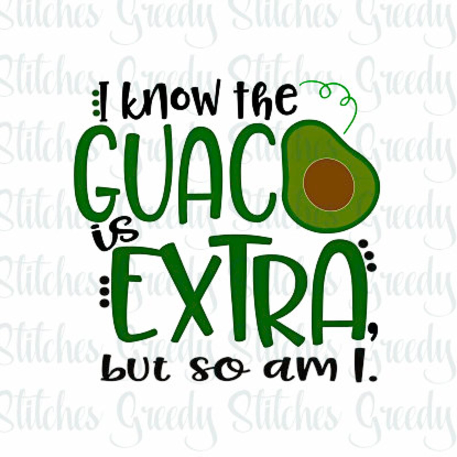 I Know the Guac is Extra but so Am I Svg Dxf Eps Png and - Etsy