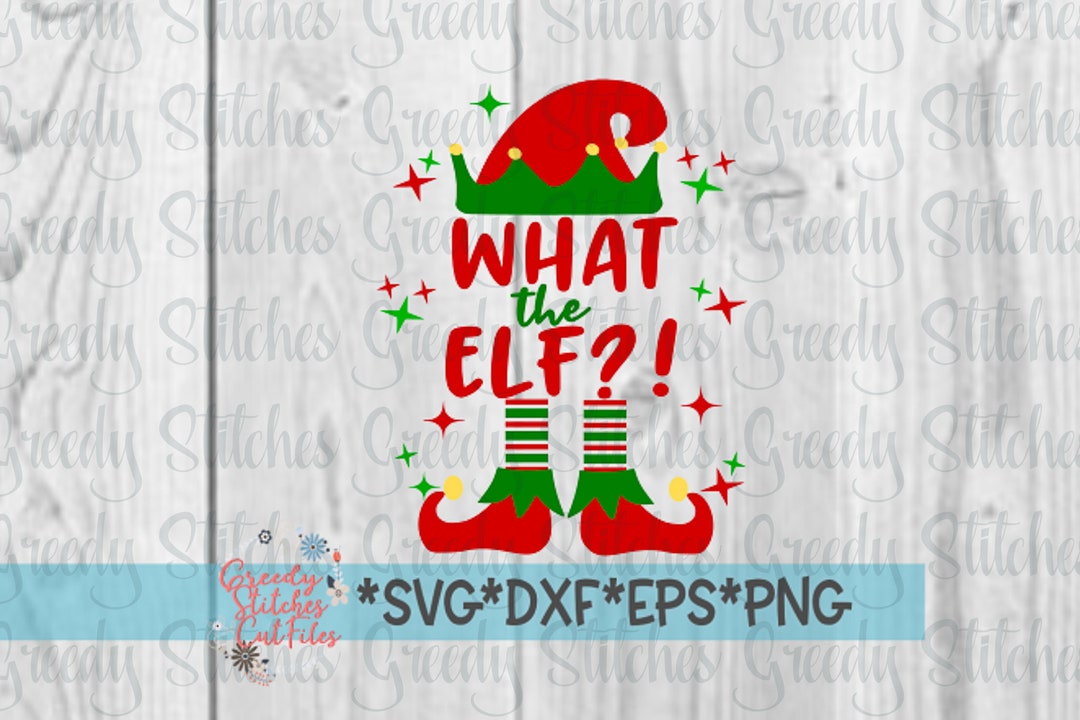 What the Elf?! Svg, Dxf, Eps, Png. Elf Dxf | What the Elf Dxf | What ...