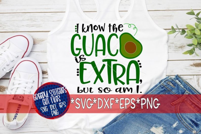 I Know the Guac is Extra but so Am I Svg Dxf Eps Png and - Etsy