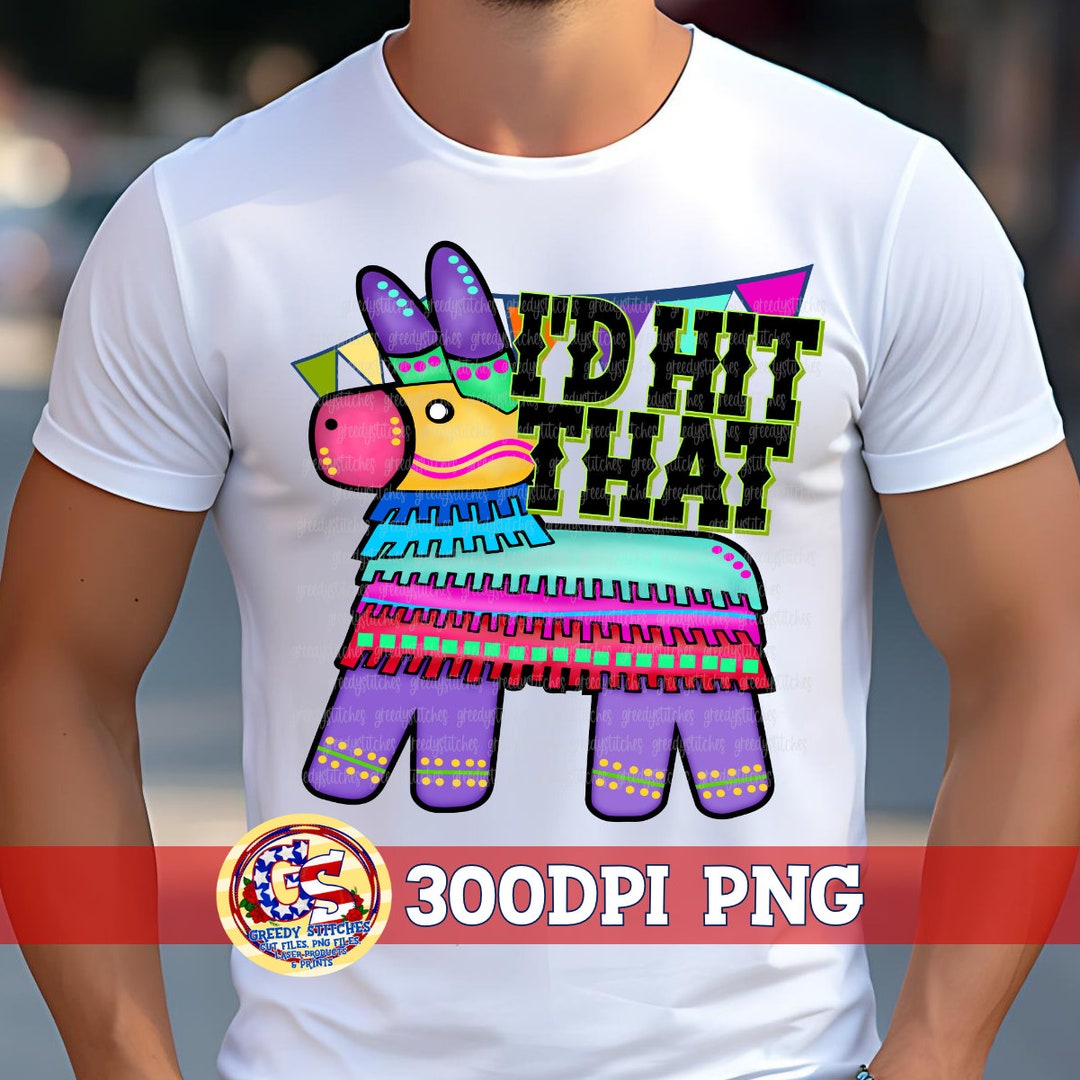 I'd Hit That Png | Cinco De Mayo PNG | Pinata Png | Hit Pinata Png | I ...