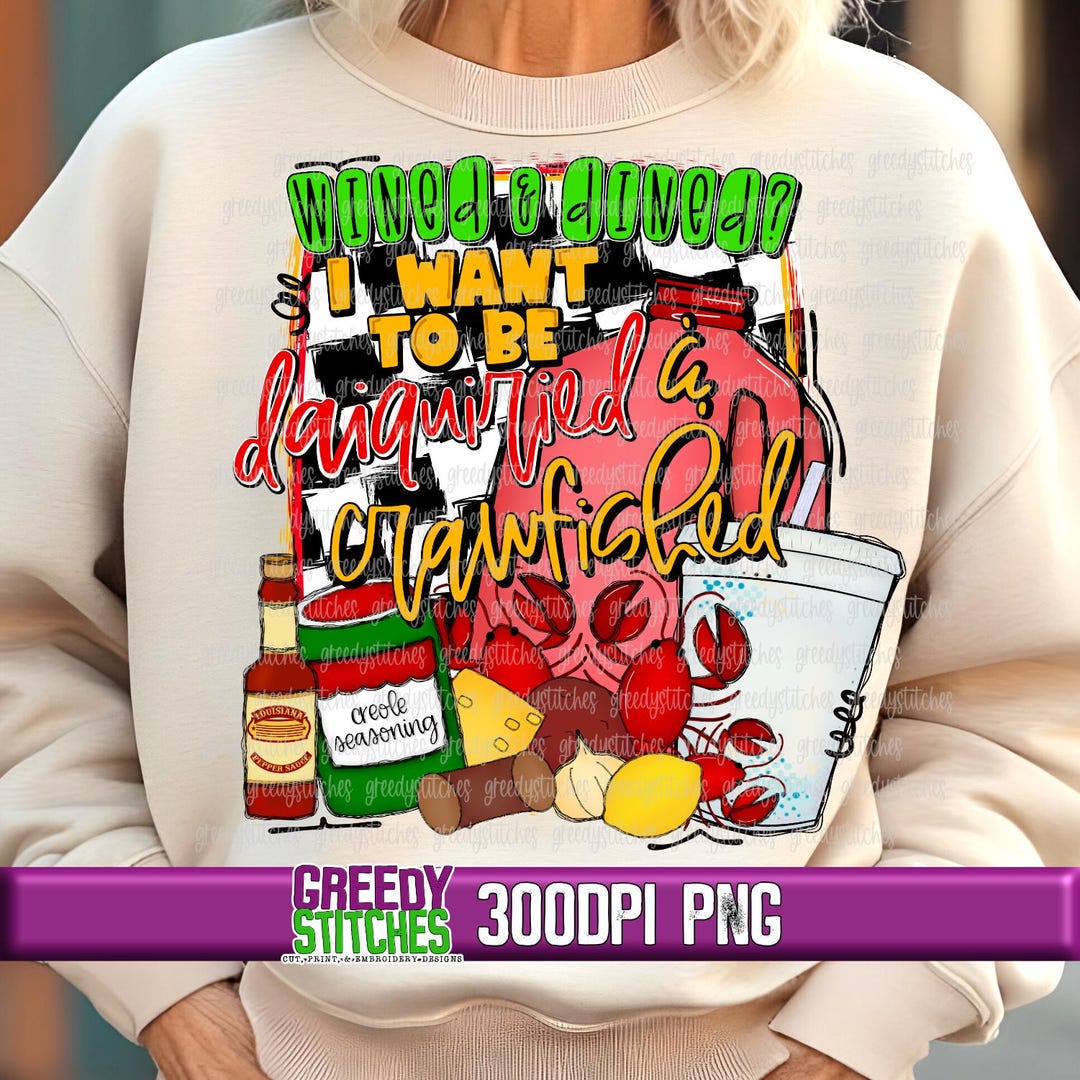 Wined & Dined? I Want to Be Daiquiried and Crawfished Png | Crawfish ...