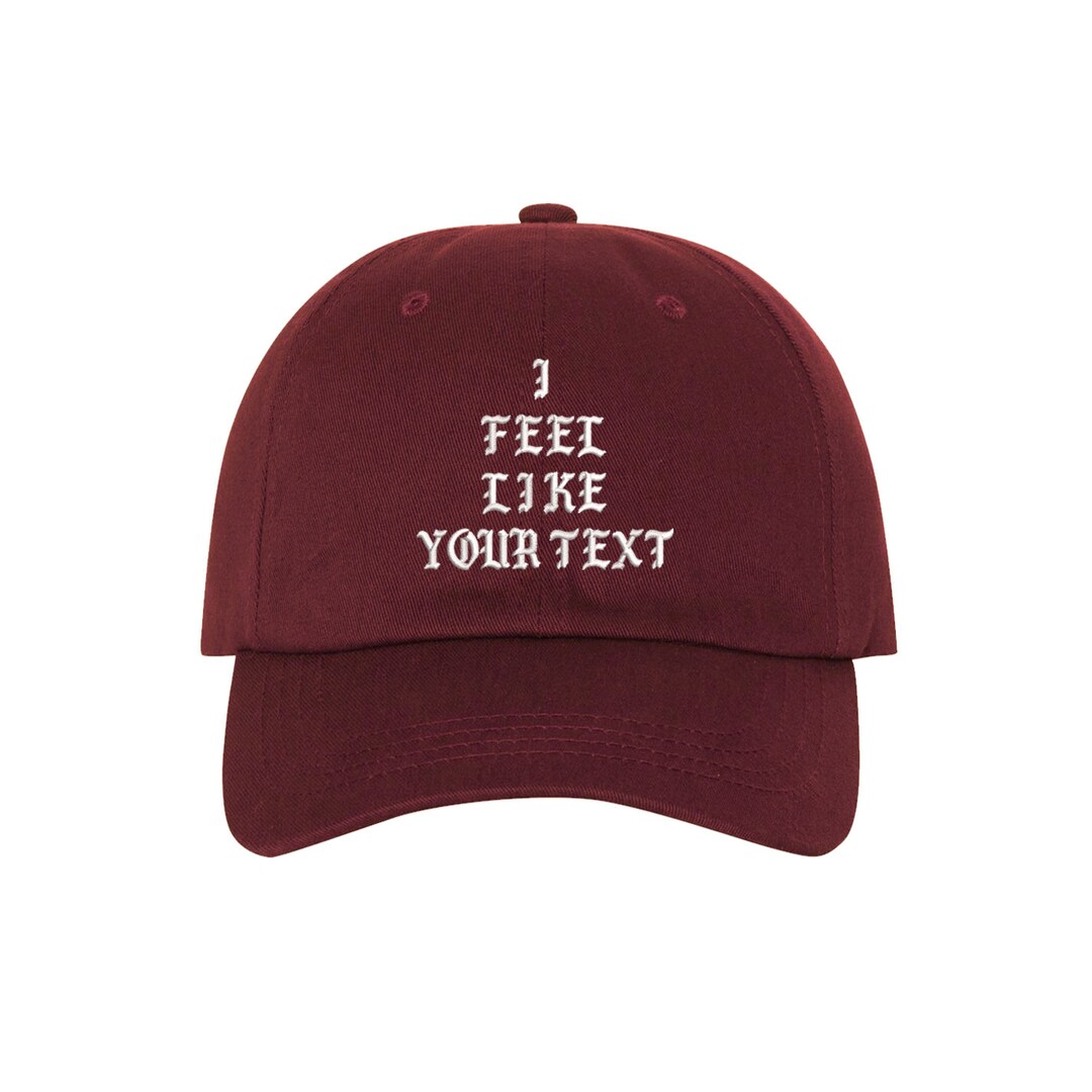 Custom Embroidered Dad Hat,i FEEL LIKE Your Text Here Personalized Hat ...