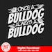 Once A Bulldog Always a Bulldog | School Spirit Digital Download ...