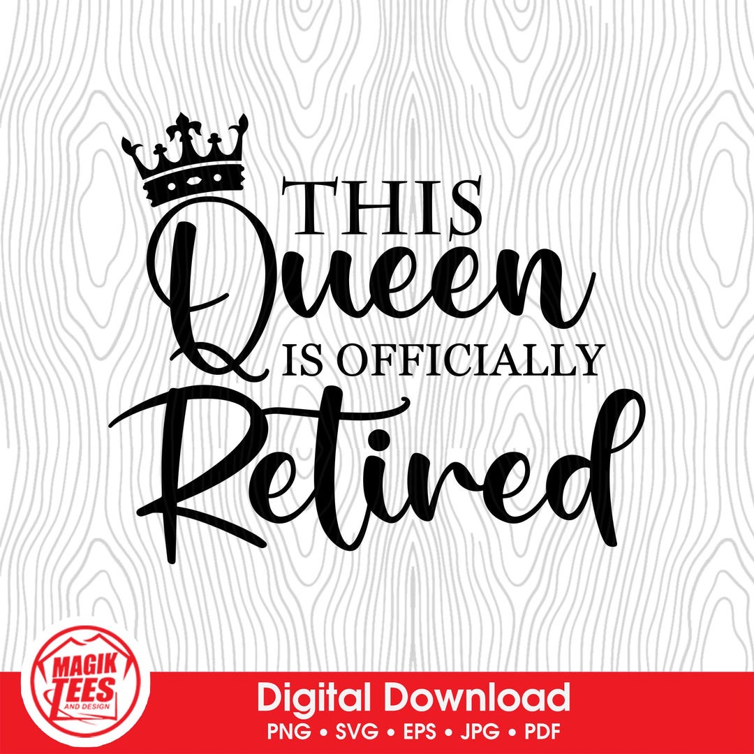 This Queen is Officially Retired | Funny Women's Retirement | Cute ...