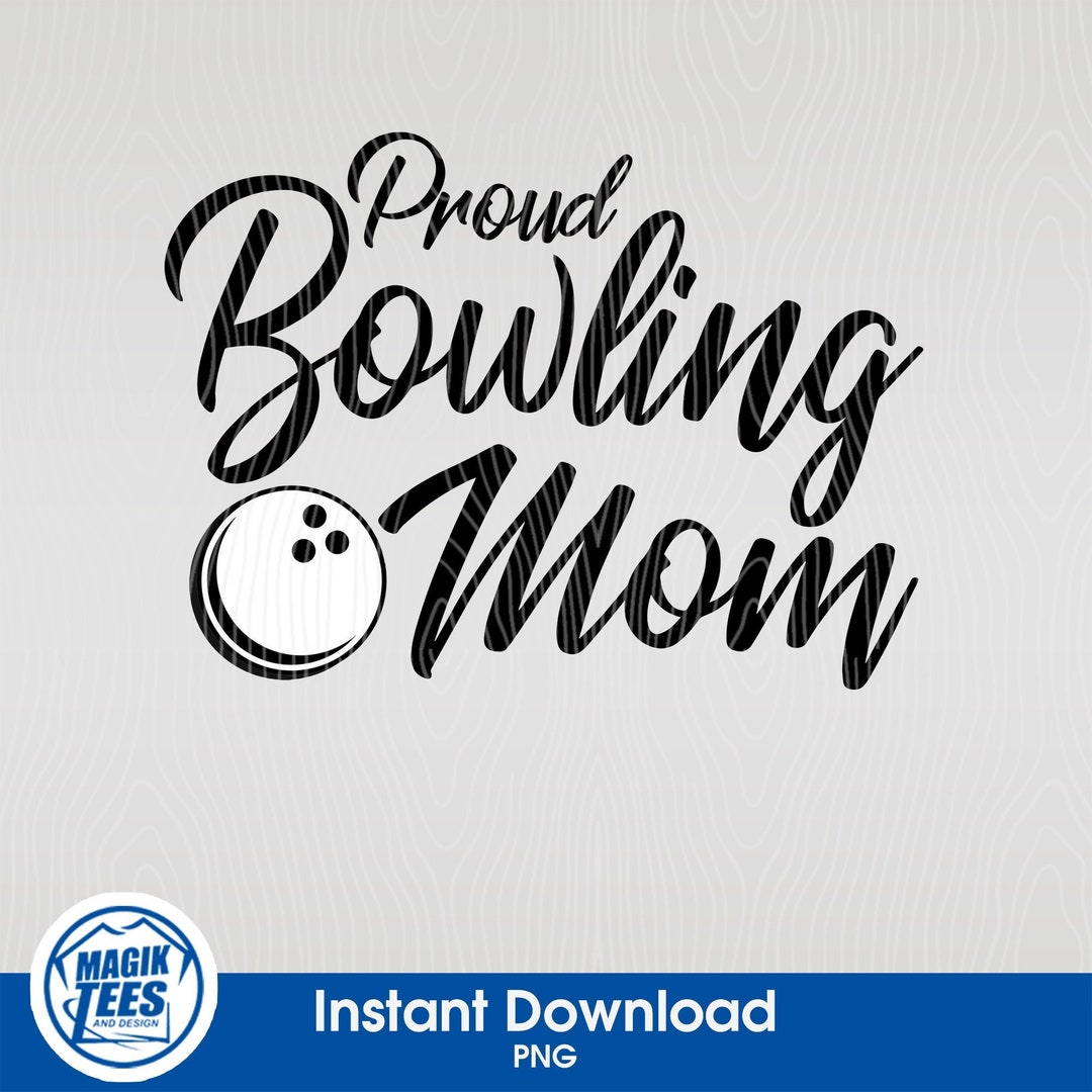 Proud Bowling Mom PNG, Digital Download, Bowling Ball Transparent PNG ...