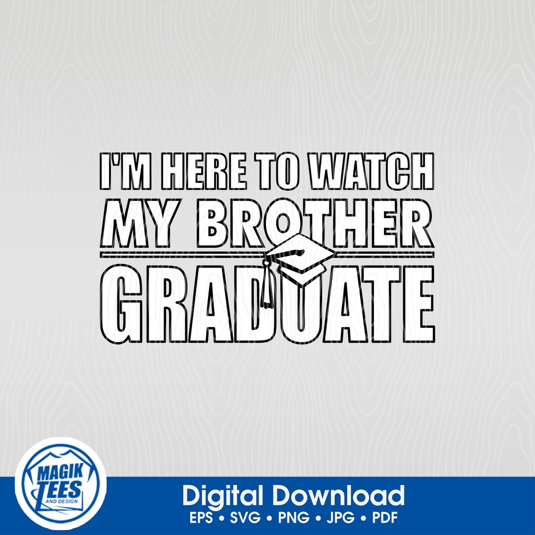 I'm Here to Watch My Brother Graduate Eps Svg Jpg - Etsy