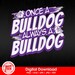 Once A Bulldog Always a Bulldog Purple | School Spirit Digital Download ...