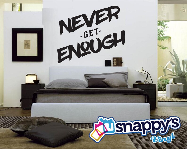 Never Get Enough - Custom Vinyl Wall Decal Inspirational Quote, Window ...