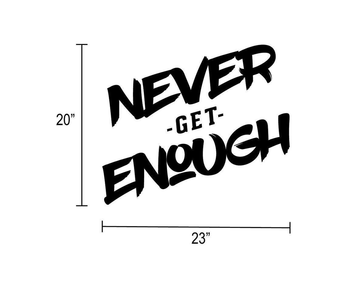 Never Get Enough Custom Vinyl Wall Decal Inspirational - Etsy