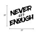 Never Get Enough - Custom Vinyl Wall Decal Inspirational Quote, Window ...