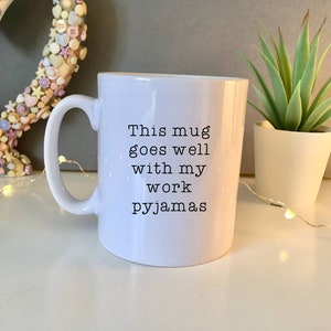 This Mug Goes Well With My Work Pyjamas- Work From Home Gift - Printed ...