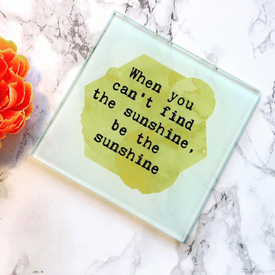 Positive Mantra When You Can't Find the Sunshine, Be the Sunshine Glass ...
