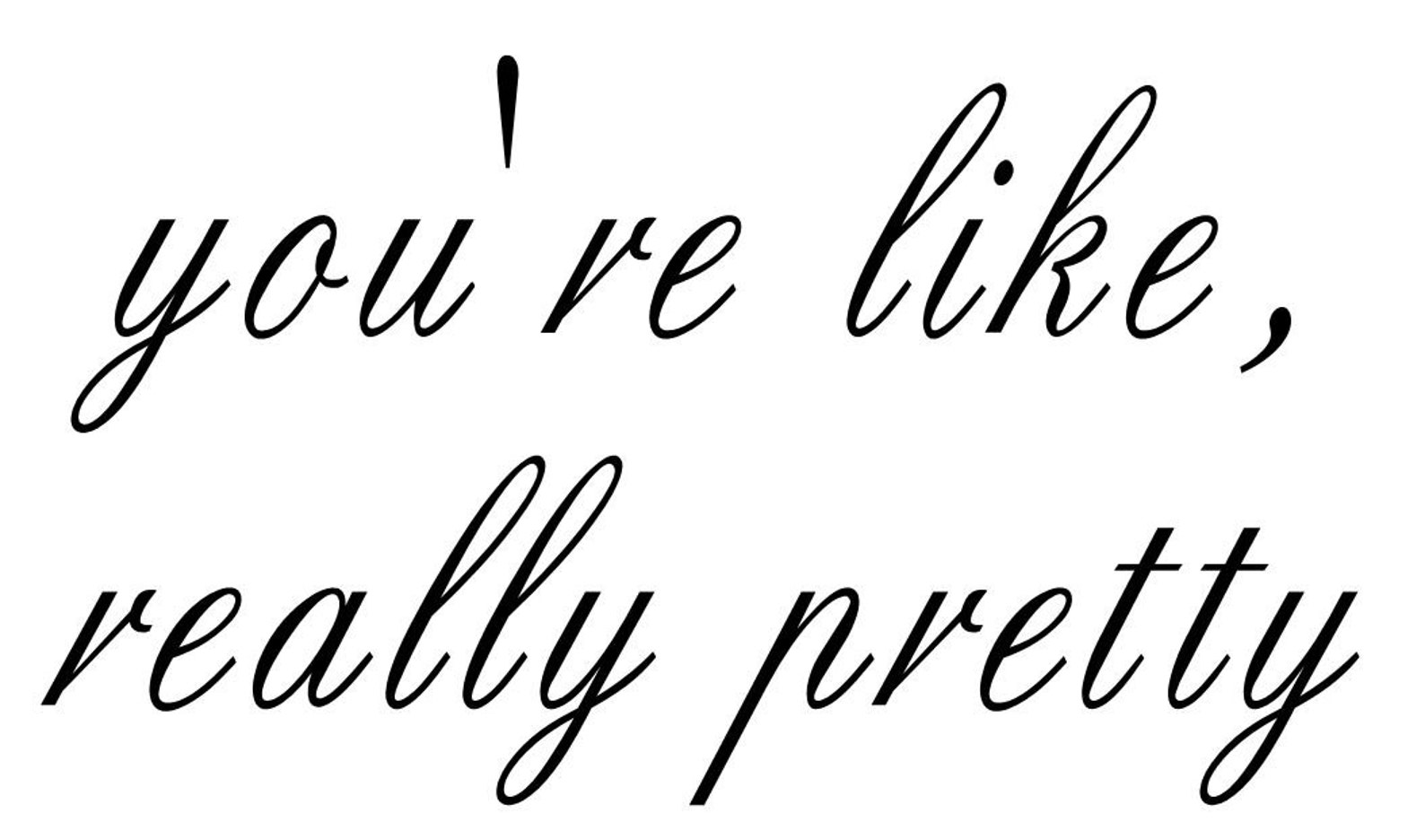Youre Like Really Pretty Wall Decal Funny Cute Wall Etsy