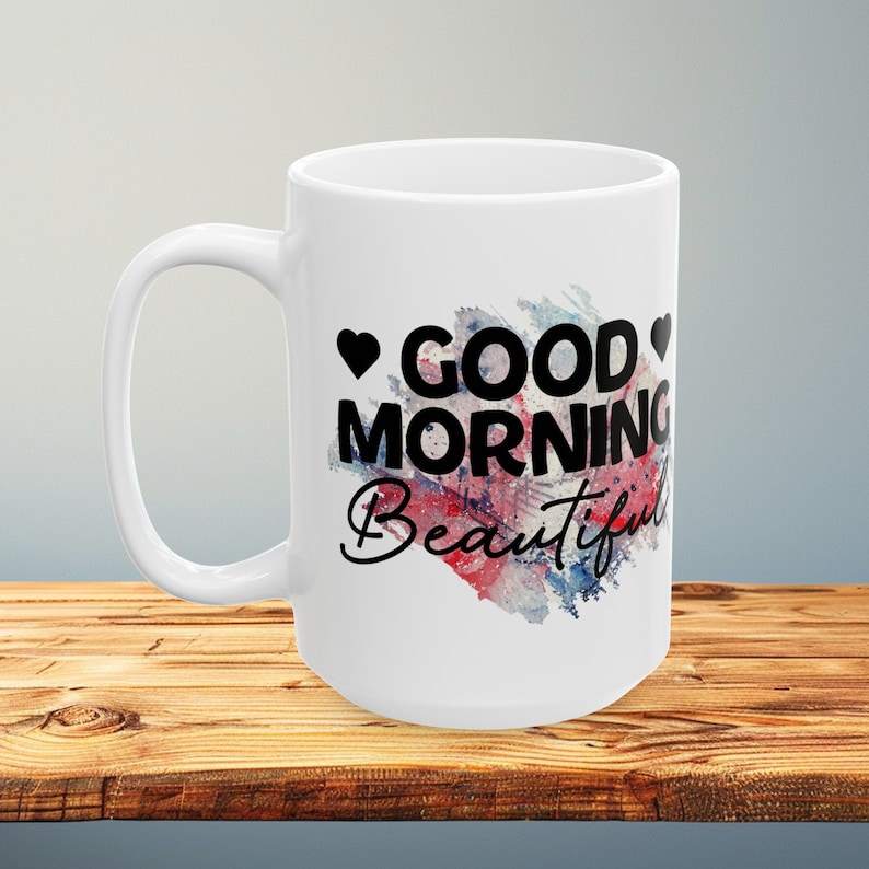 Good Morning Beautiful Ceramic Mug, 11oz, 15oz - Etsy