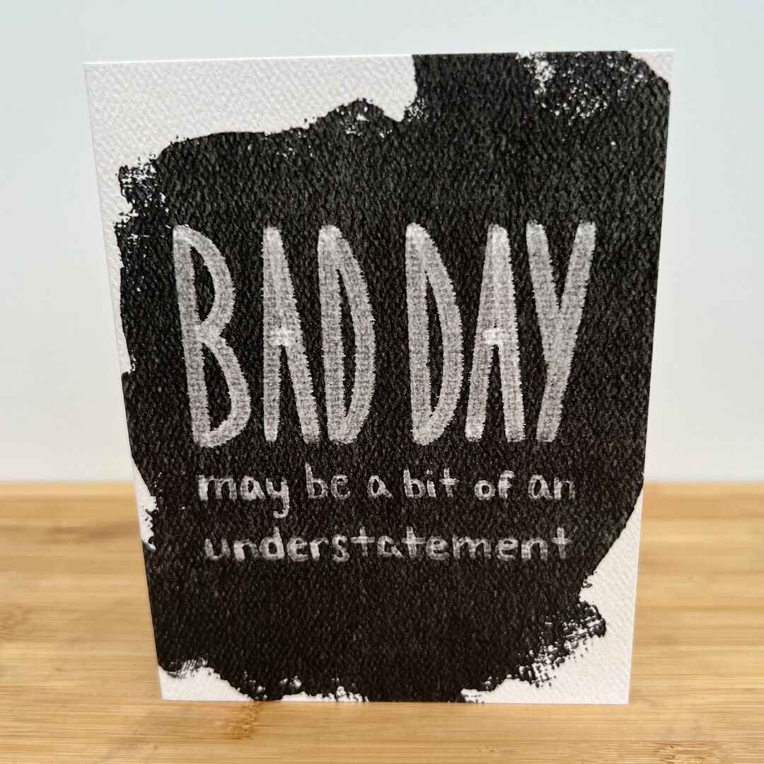 Greeting Card • Bad Day May Be A Bit of an Understatement • Hand ...