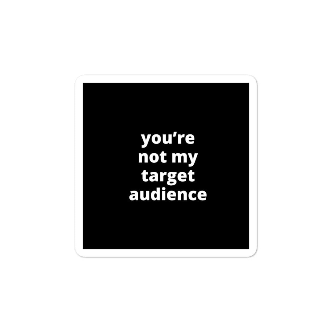 Quote Sticker Youre Not My Target Audience - Etsy