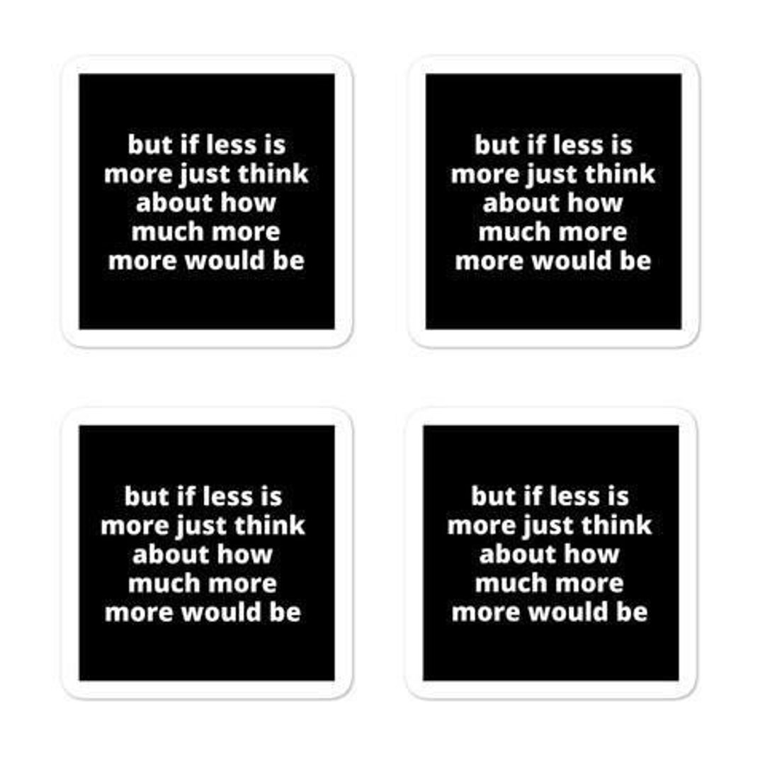 2x2” Quote Stickers (4) - but If Less is More Just Think About How Much ...