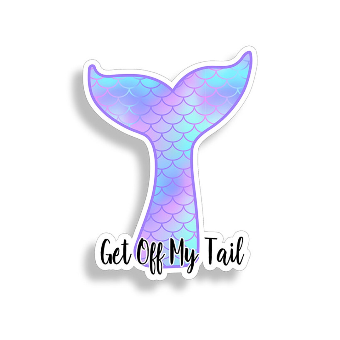 Mermaid Scale Tail Sticker Get off My Tail Full Color Custom Printed ...
