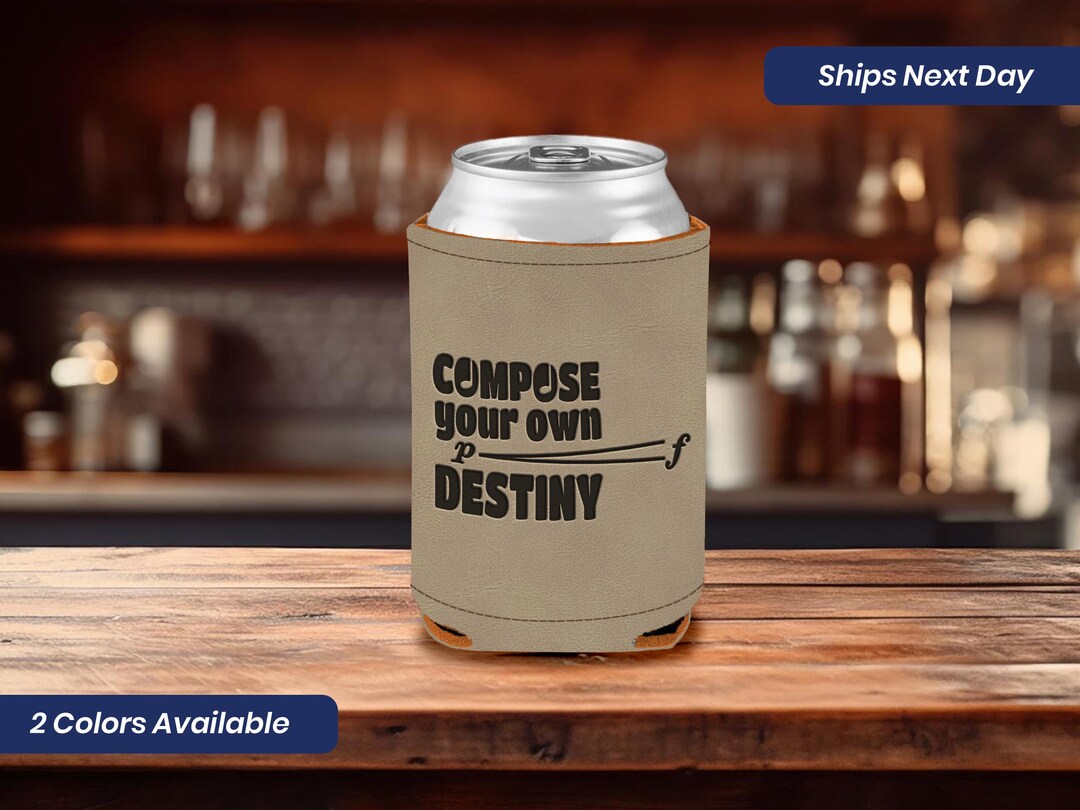 Leatherette Beer Cuzzi Can Sleeve Compose Your Own Destiny Inspiration ...