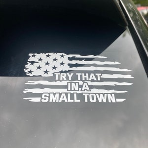 Try That in a Small Town Decal - USA Flag Vinyl Sticker - Small Town ...