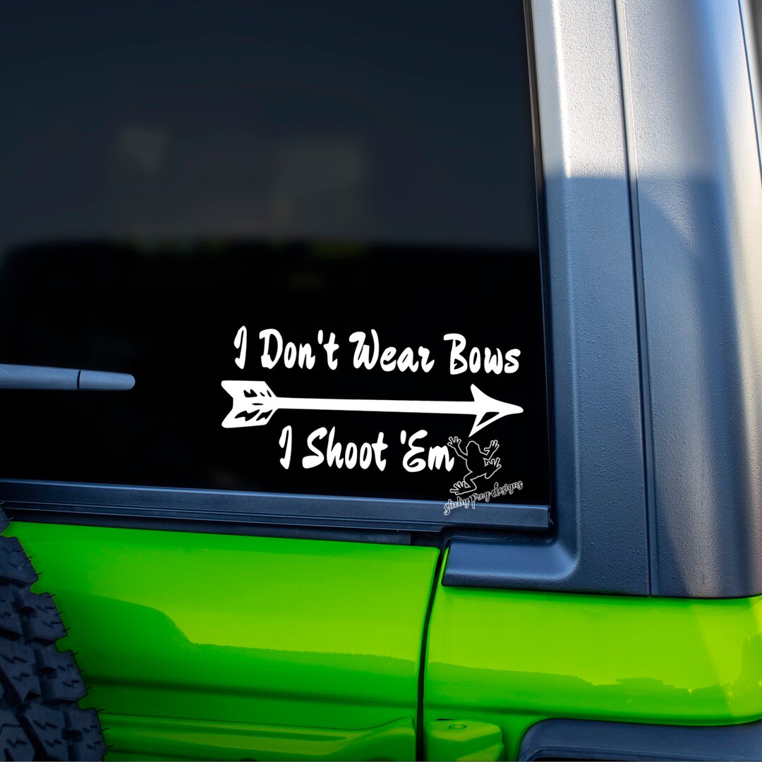 Archery Decal - I Don't Wear Bows I Shoot Them Sticker - Female Archer ...