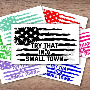 Try That in a Small Town Decal - USA Flag Vinyl Sticker - Small Town ...