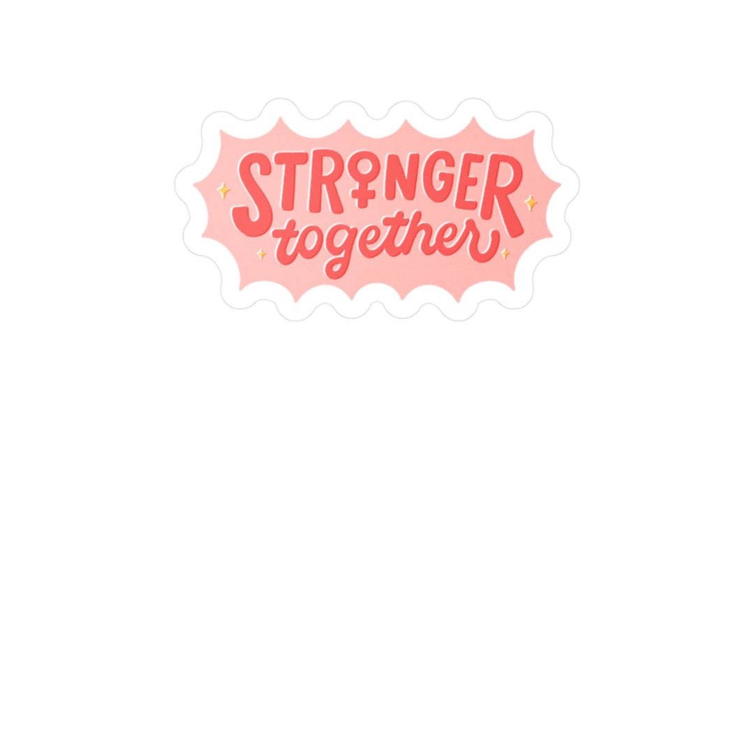 Stronger Together Sticker Decal Female Feminism Support Each Other ...