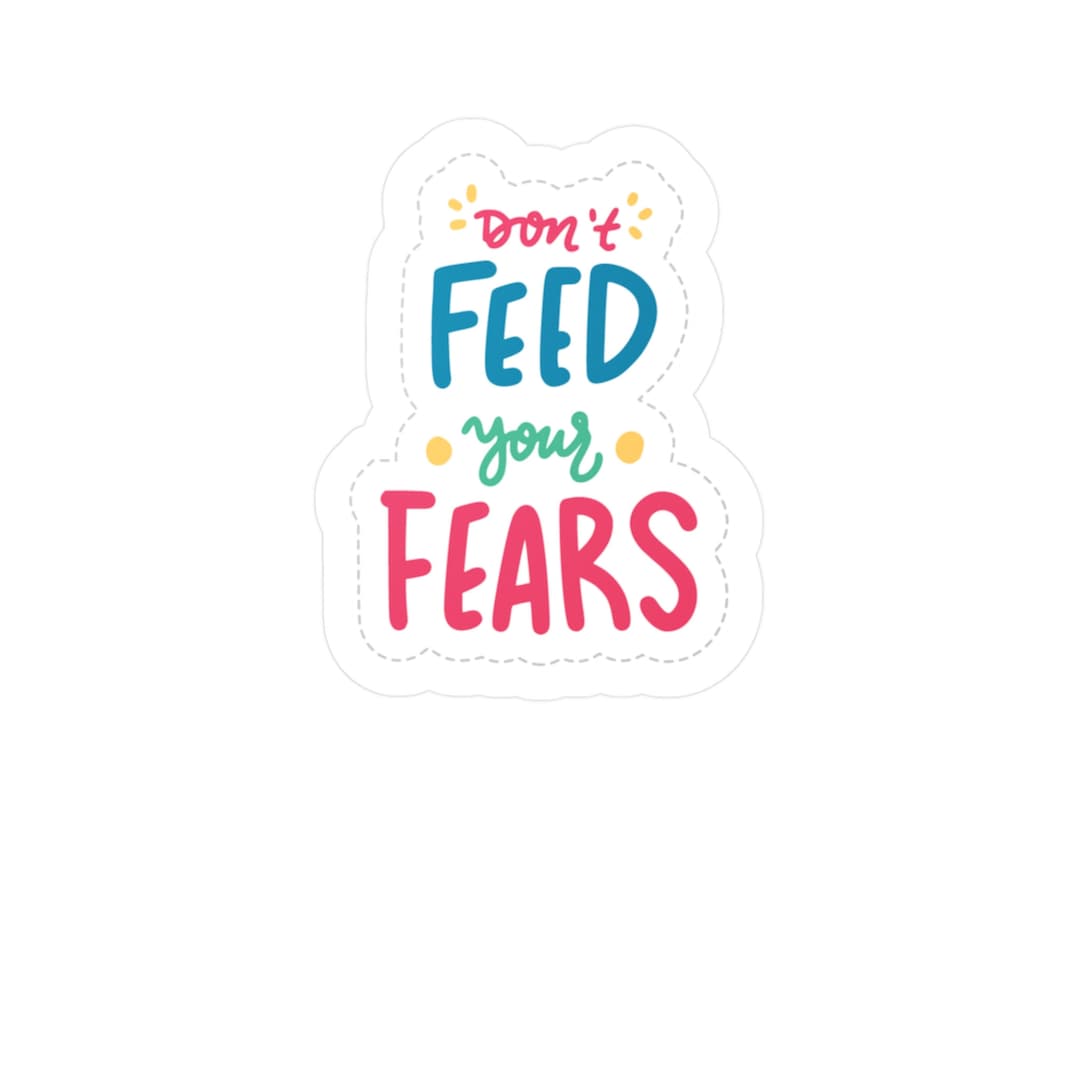 Don't Feed Your Fears Sticker Decal Anxiety Mental Health Awareness ...