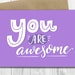 PRINTED You Are Awesome - 5x7 Greeting Card - Friendship ...